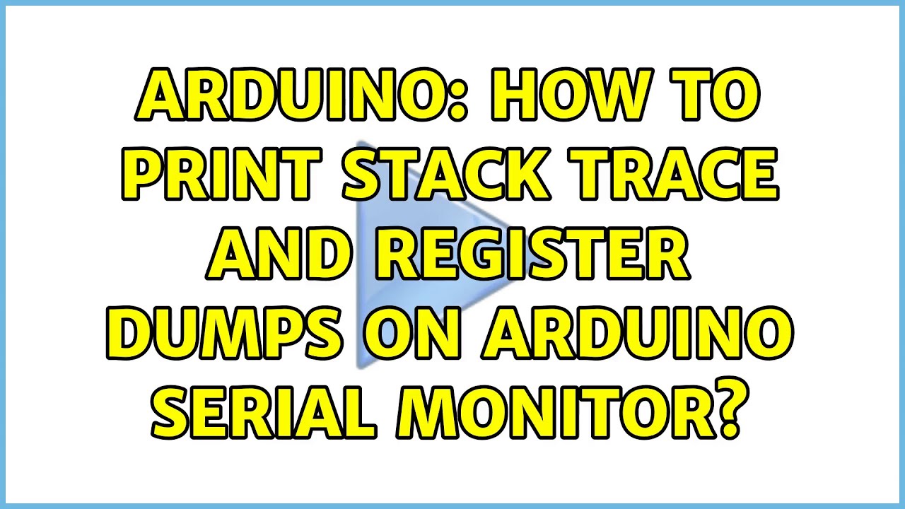 Arduino How To Print Stack Trace And Register Dumps On Arduino Serial arduino-how-to-print-stack-trace-and-register-dumps-on-arduino-serial