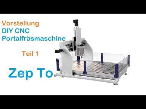 DIY CNC Portalfräse Vorstellung Teil 1 - 3D Druck - Zep To - YouTube