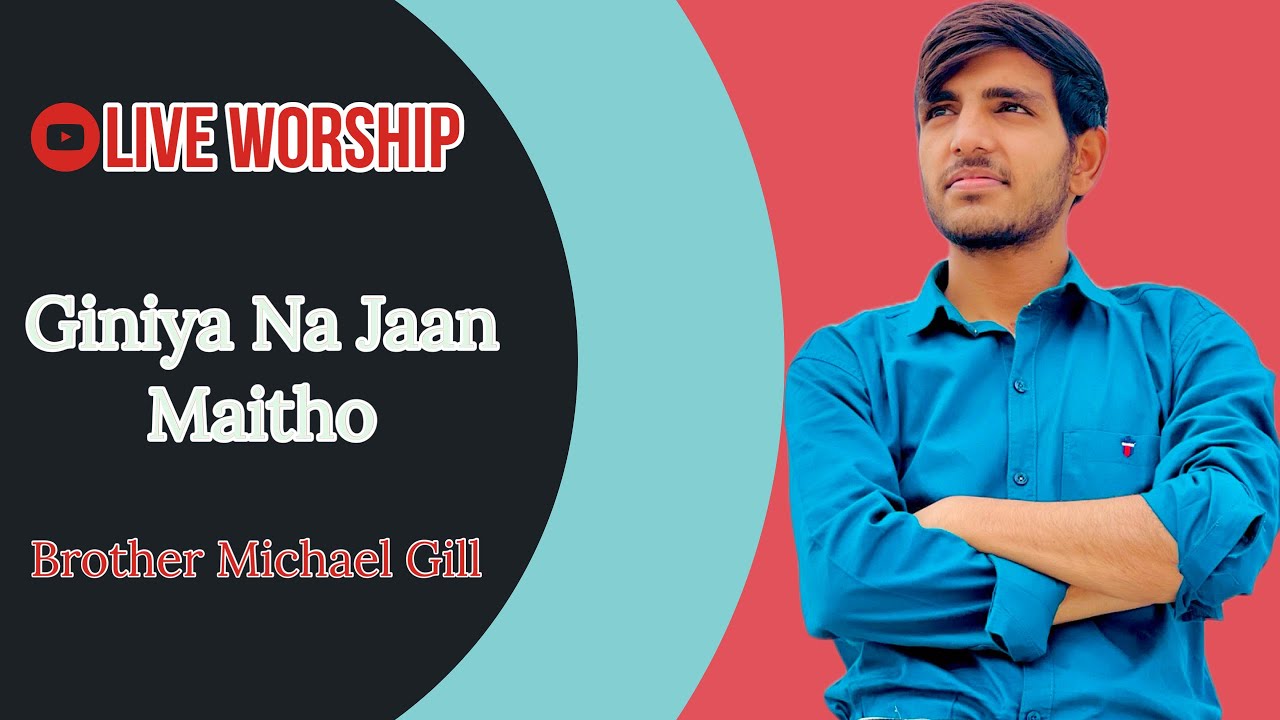 Giniya Na Jaan Maitho | LIVE | Brother Michael Gill. - YouTube