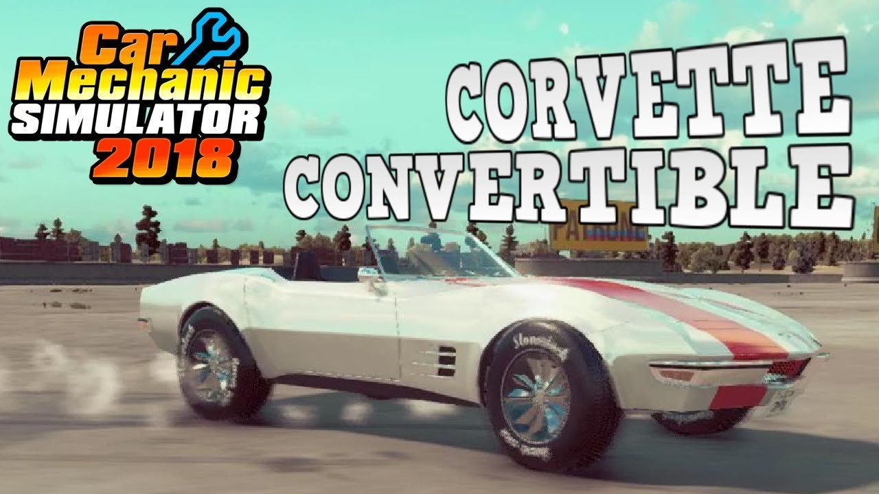 Junkyard Rebuild - Corvette Convertible - Car Mechanic Simulator 2018 ...