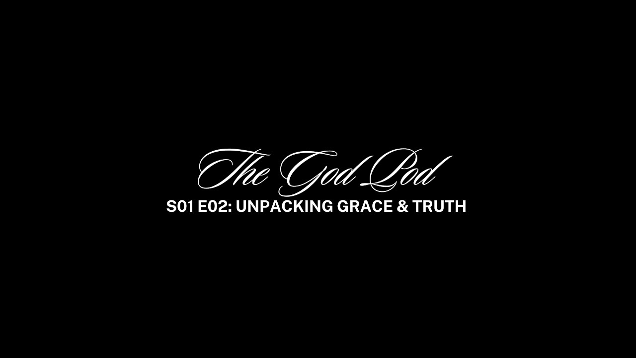 S01 E02 - UNPACKING GRACE & TRUTH - YouTube