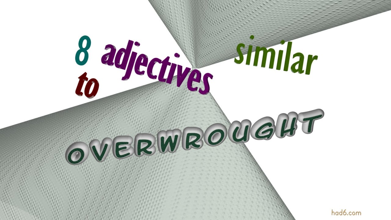 overwrought - 8 adjectives which are synonym of overwrought (sentence ...