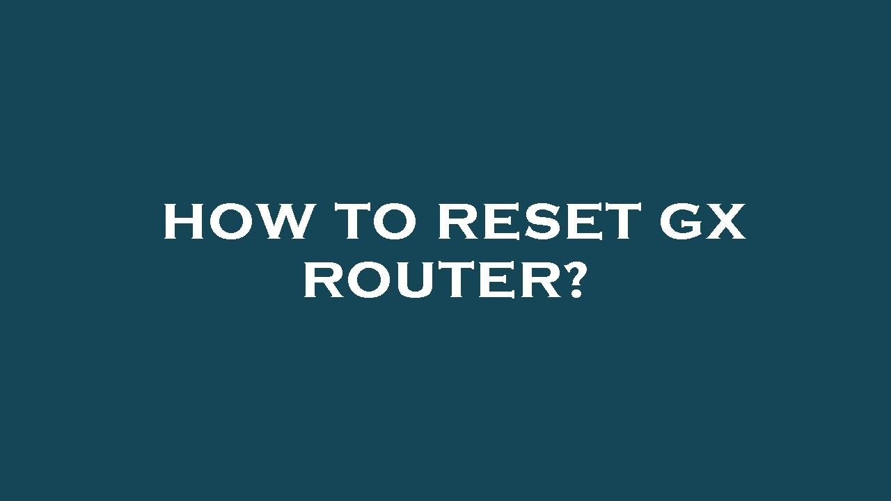 How to reset gx router? - YouTube