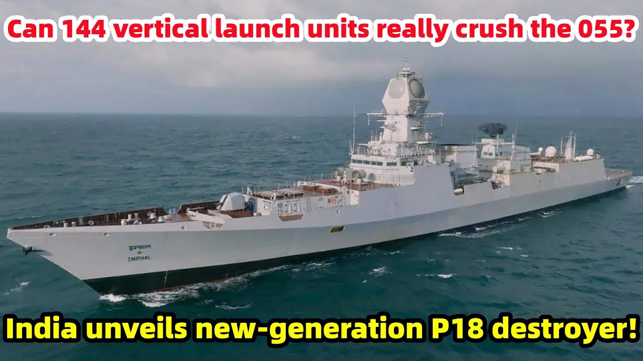 Can 144 vertical launch units really crush the 055? India unveils new ...