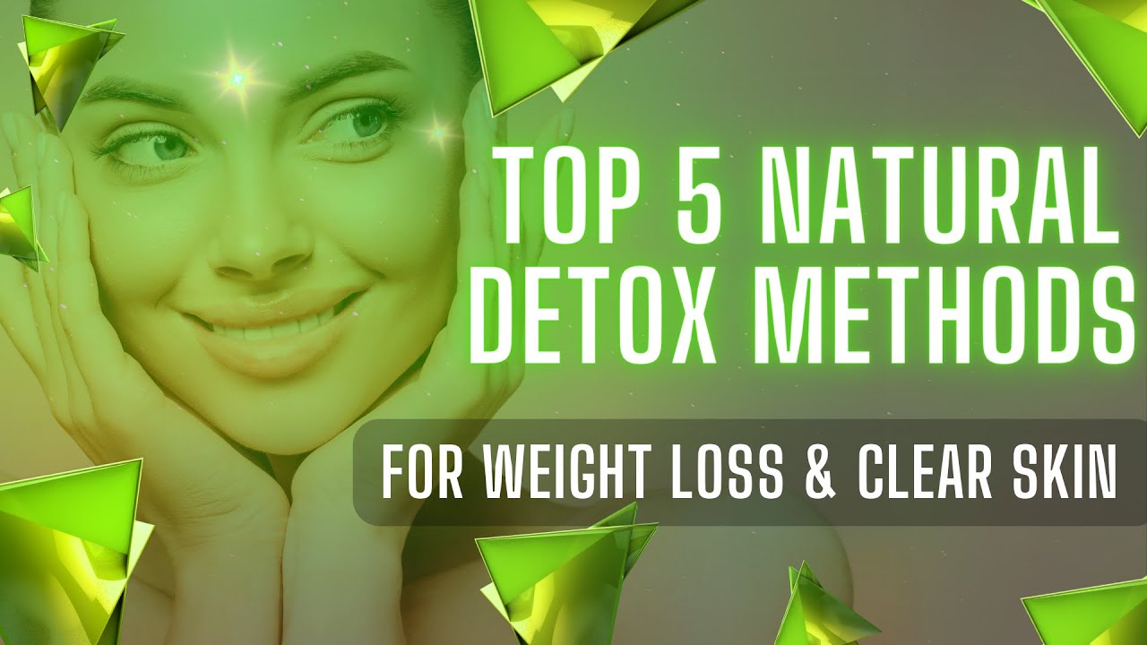 Top 5 Natural Detox Methods for Weight Loss and Clear Skin You Need to Try! - YouTube