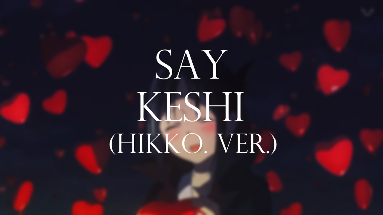 say - keshi (hikko. ver.) - YouTube