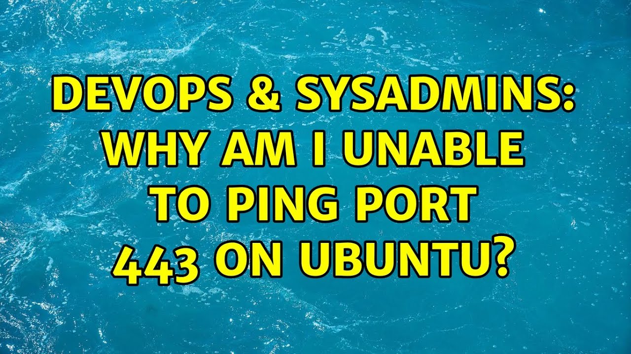 DevOps & SysAdmins: Why am I Unable to ping port 443 on Ubuntu? (9 ...