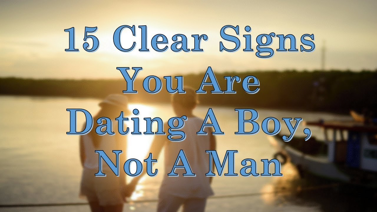 15 Clear Signs You Are Dating A Boy, Not A Man - YouTube