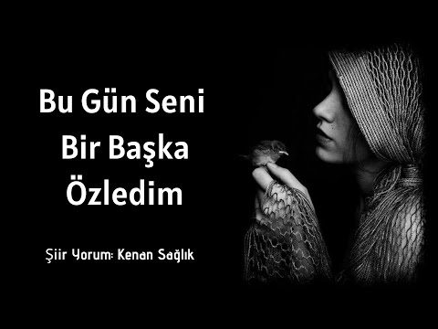 BU GÜN SENİ BİR BAŞKA ÖZLEDİM | ŞİİR