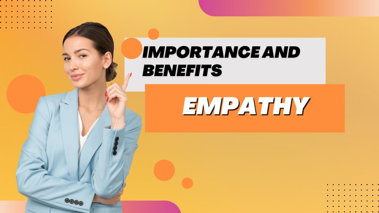 Importance and Benefits of Empathy - YouTube