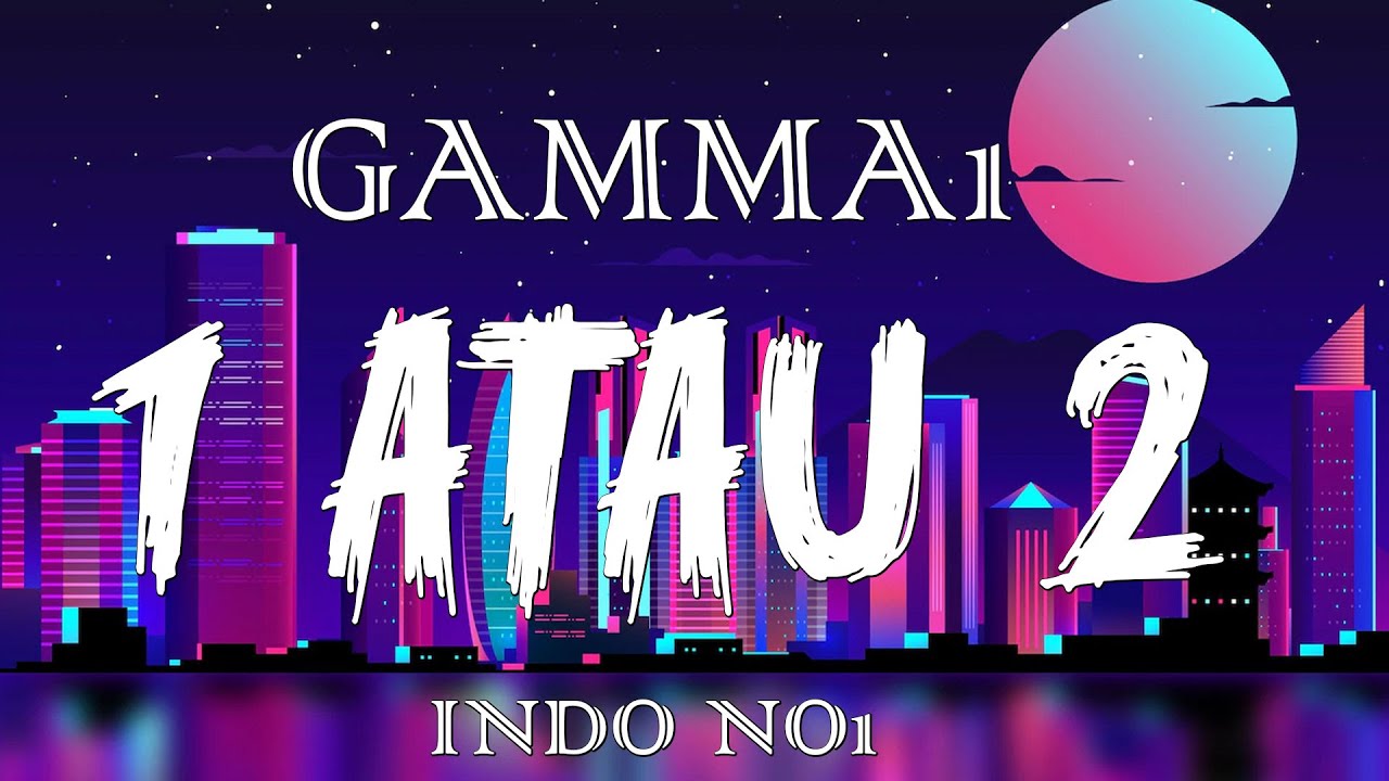 Gamma 1 - 1 Atau 2 (Official Lyrik Video) - YouTube
