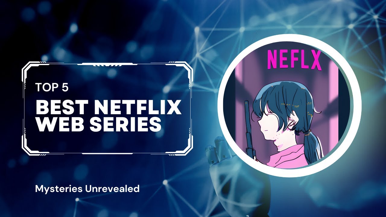Best 5 Must-Watch Web Series on Netflix | Binge-Worthy Recommendations ...