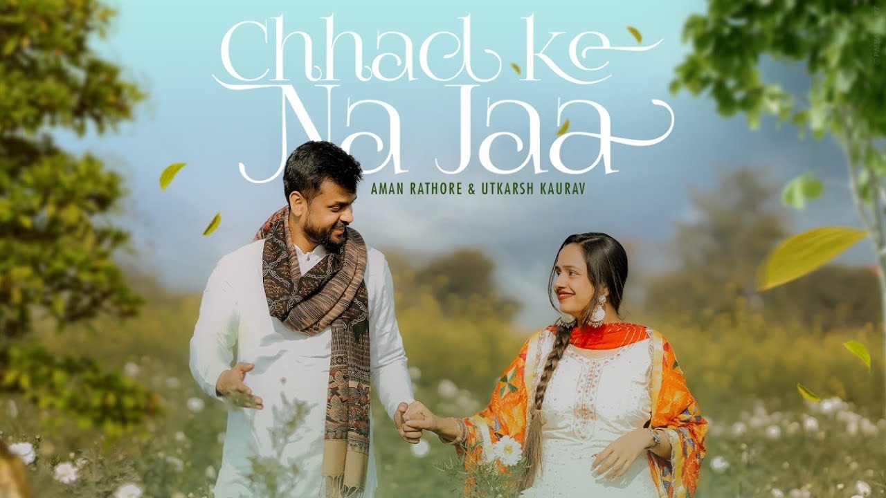 Chhad Ke Na Jaa (Official Music Video) | Aman Rathore | Utkarsh kaurav ...