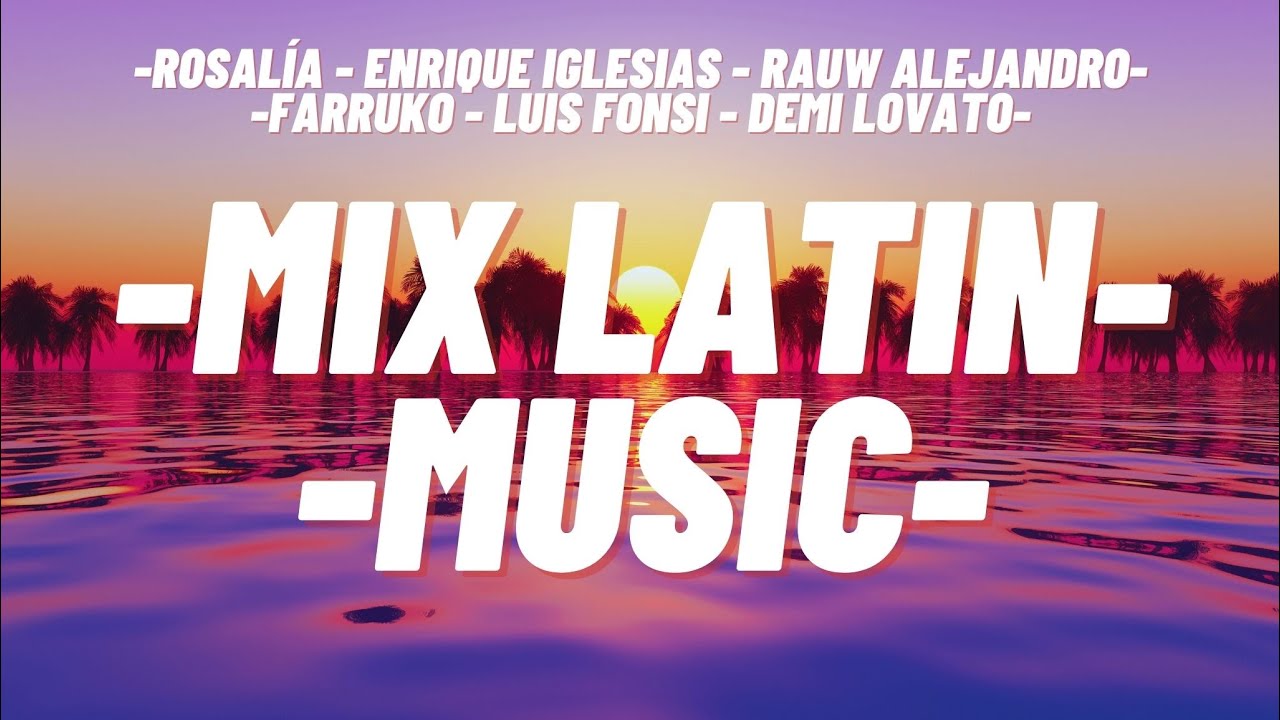 Mix Latin Music - Rosalía, Enrique Iglesias, Rauw Alejandro, Farruko ...