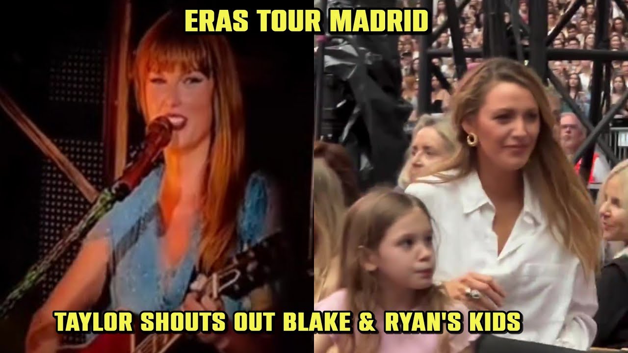 Taylor Swift SHOUTS OUT Blake Lively & Ryan Reynolds Kids In Madrid ...