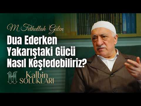 Dua Ederken Yakarıştaki Gücü Nasıl Keşfedebiliriz? | Kalbin Solukları | M. Fethullah Gülen