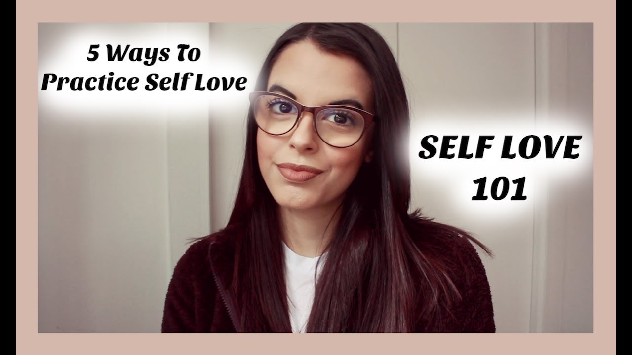 5 Ways To Practice Self Love | Self Love 101 - YouTube