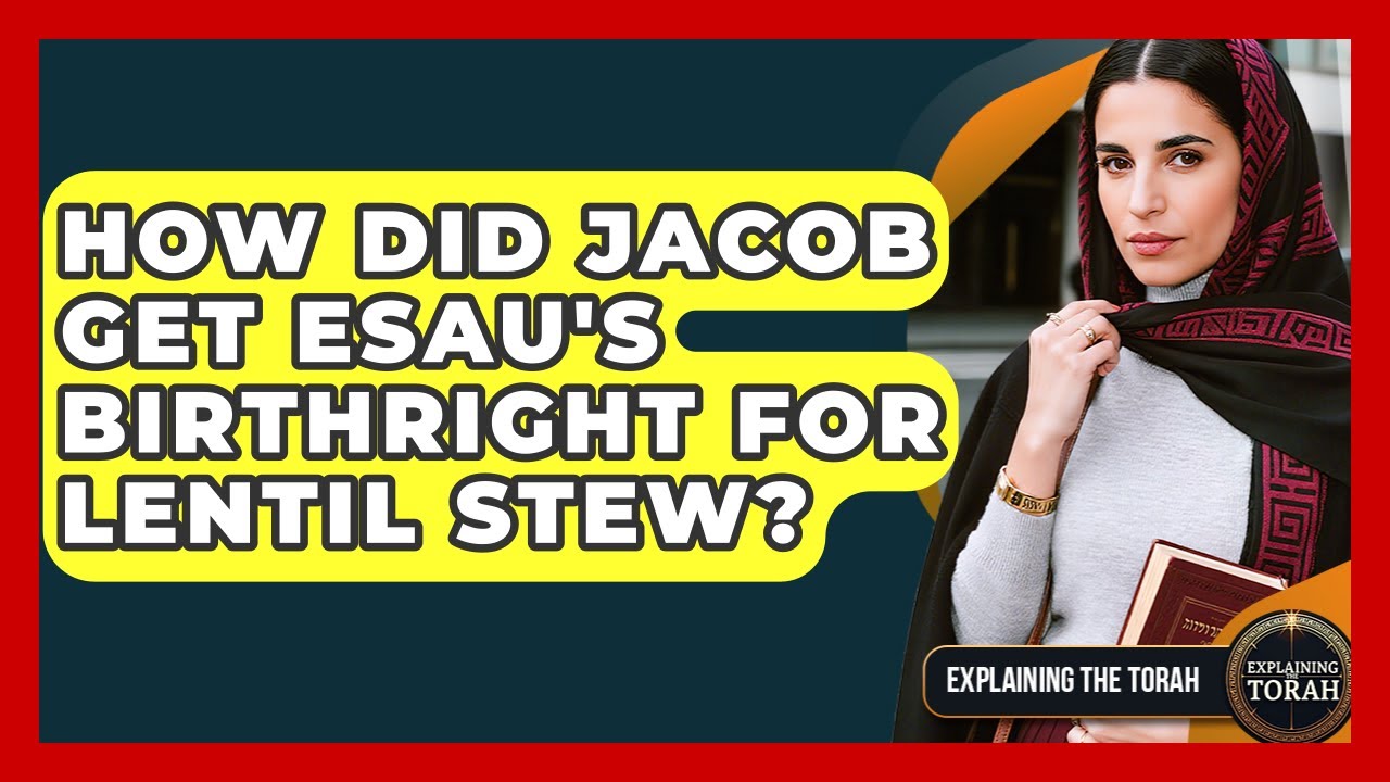 How Did Jacob Get Esau's Birthright For Lentil Stew? - Explaining The ...
