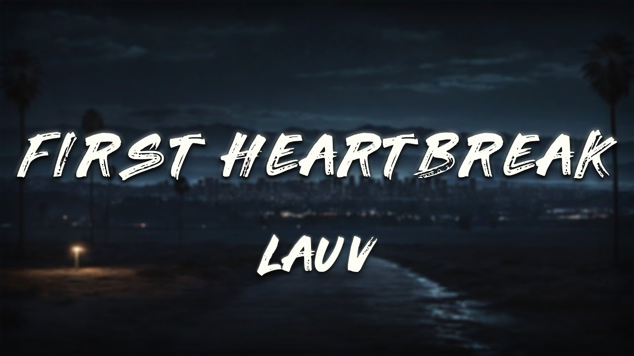 Lauv - First Heartbreak (Lyrics) - YouTube