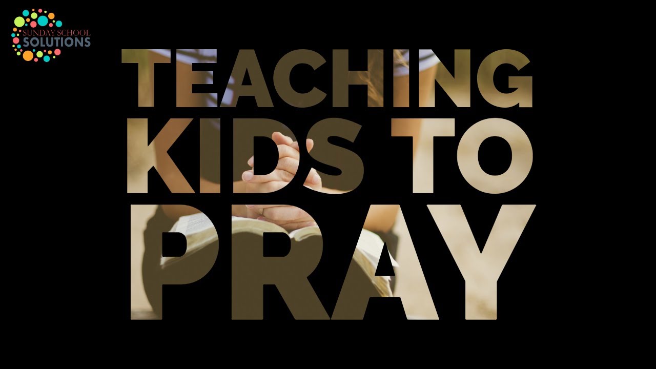 Teaching Kids To Pray Sunday School Solutions YouTube Teaching Kids To Pray Sunday School Solutions YouTube