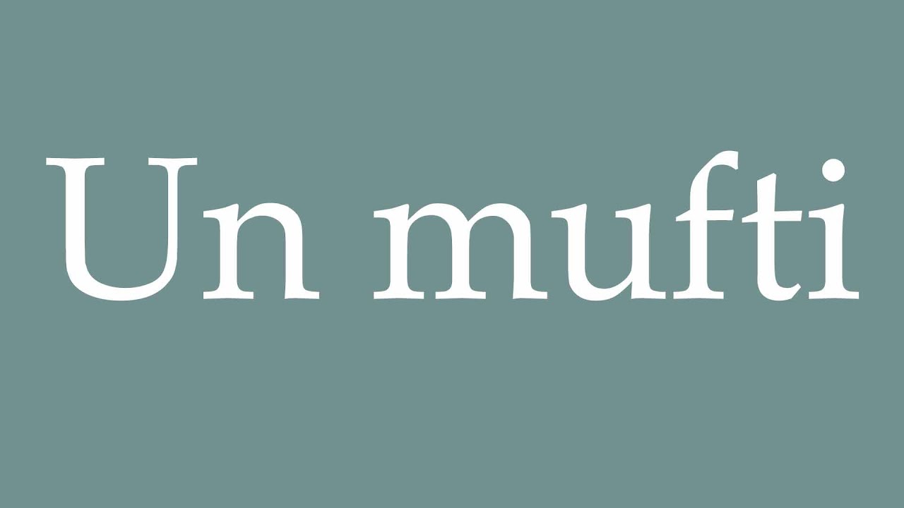 How to Pronounce ''Un mufti'' (A mufti) Correctly in French - YouTube