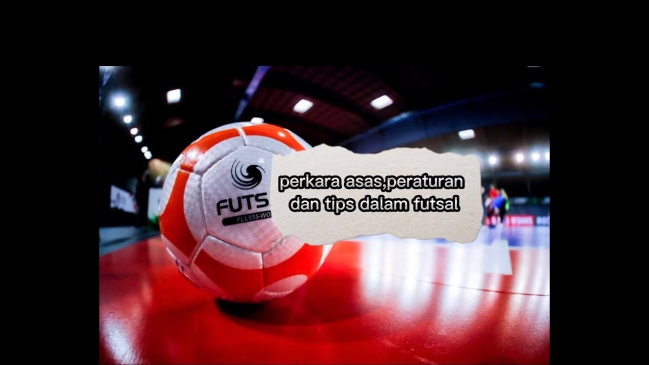 PERKARA ASAS,PERATURAN DAN TIPS DALAM FUTSAL - YouTube