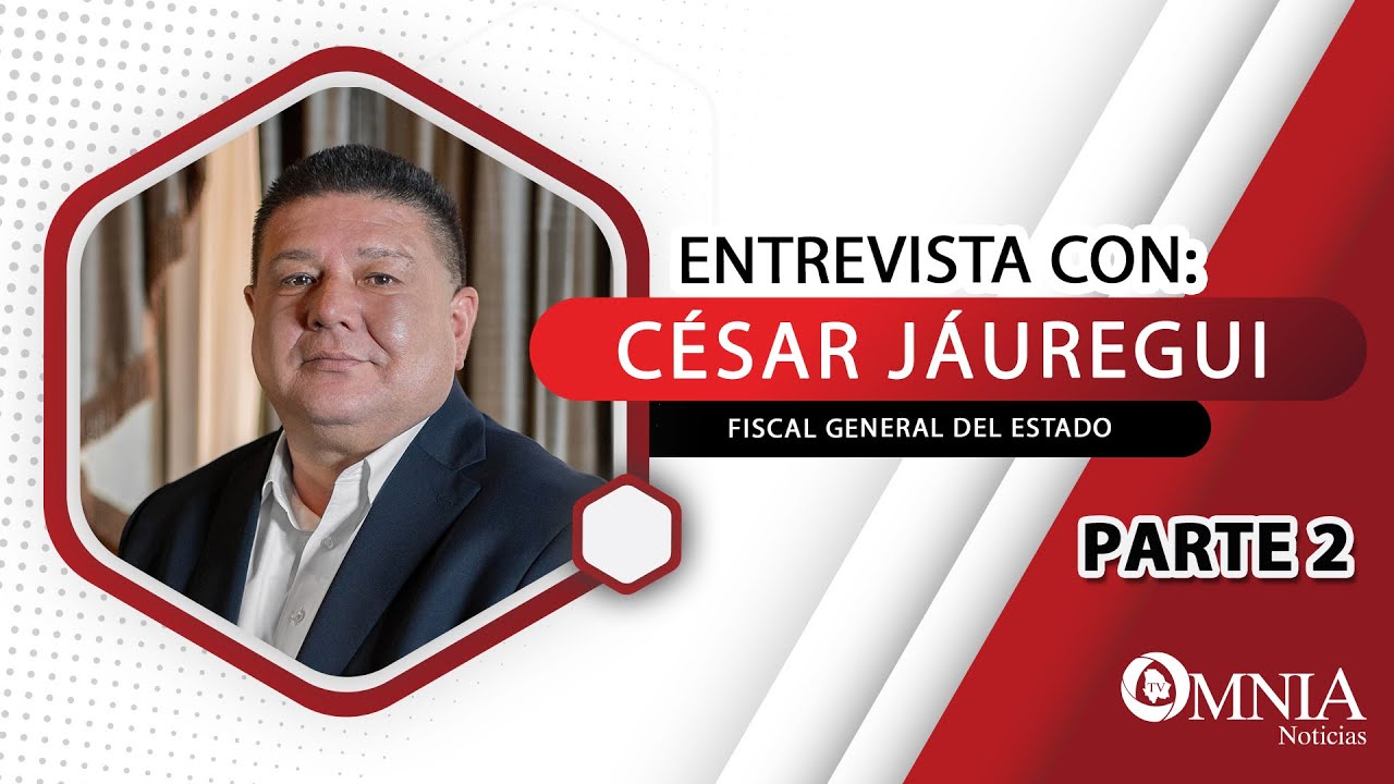 Entrevista con César Jáuregui Moreno, Fiscal General del Estado. PARTE ...