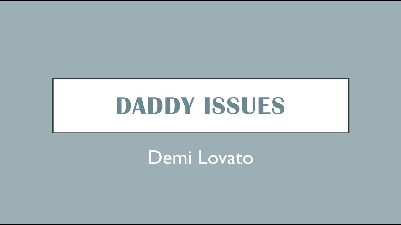 Daddy Issues- Demi Lovato Lyrics - YouTube