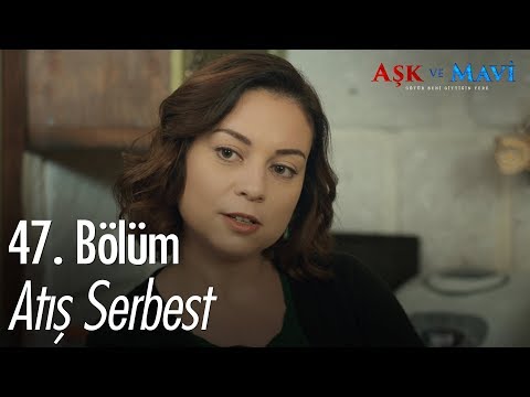 Atış serbest - Aşk ve Mavi 47. Bölüm