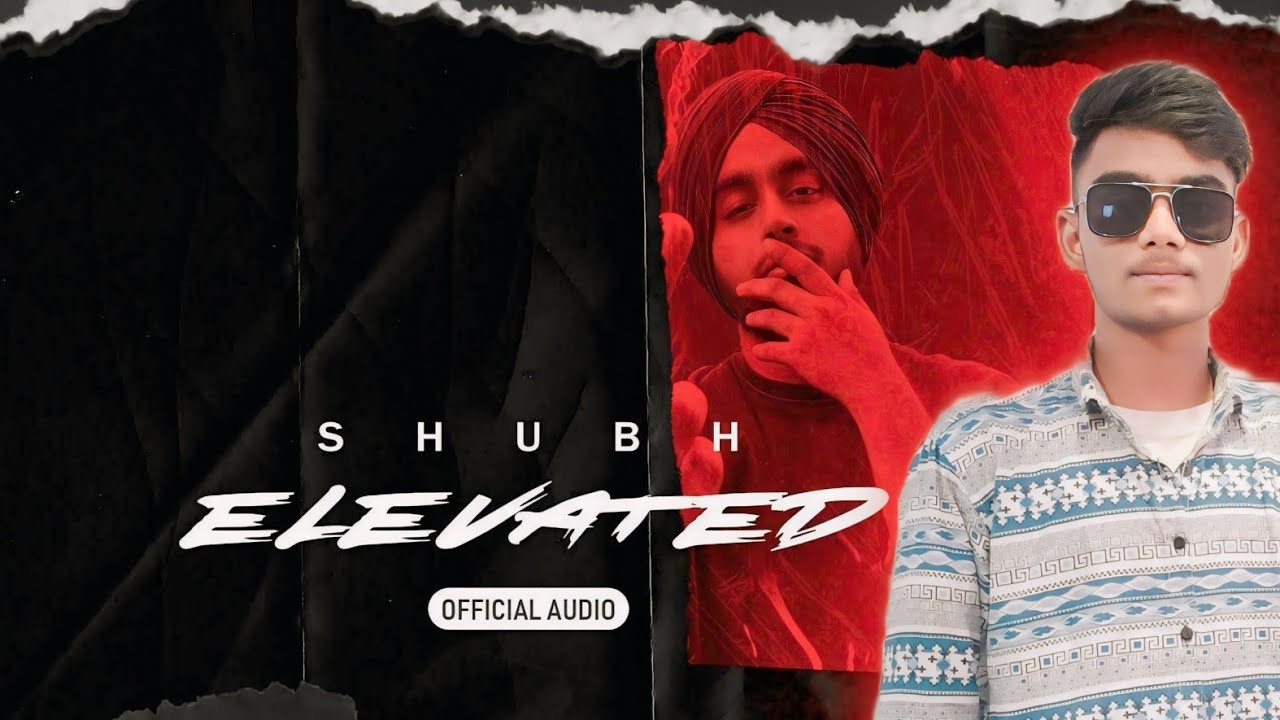 ELEVATED -|OFFICIAL VIDEO| SHUBH & AJAY MAJHOLAWALA - YouTube