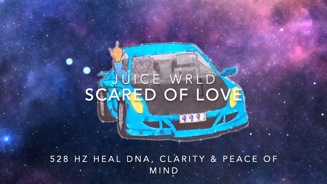 Juice Wrld Scared Of Love 528 Hz Heal Dna Clarity And Peace Of Mind Youtube