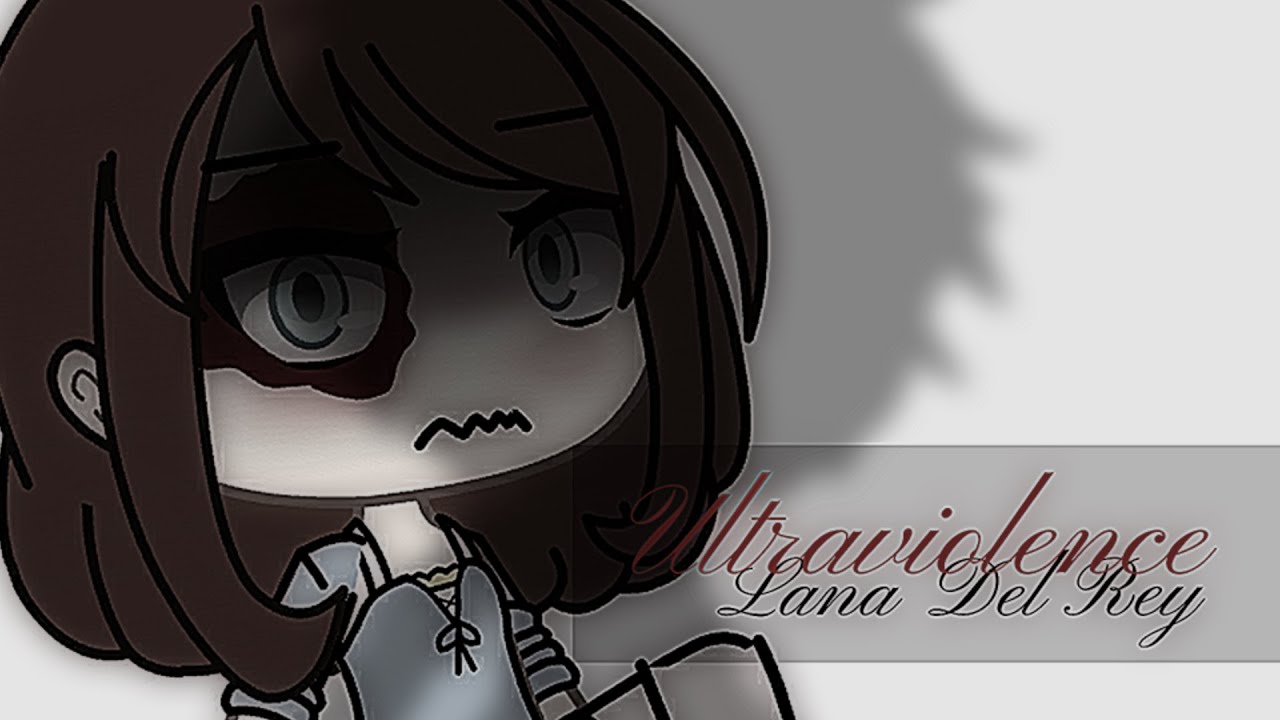 Ultraviolence – Lana Del Rey | Gacha Life Music Video - YouTube