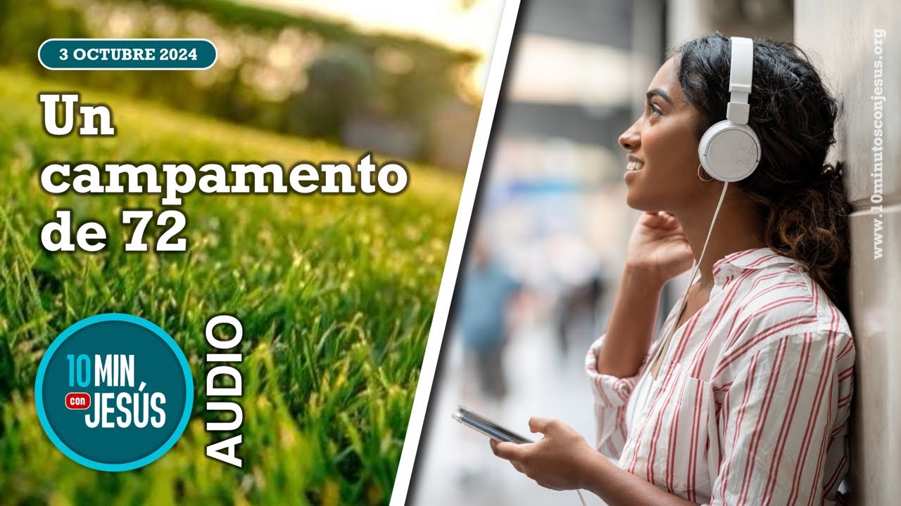 10 minutos con Jesús. Un campamento de 72 (03-10-24) - YouTube