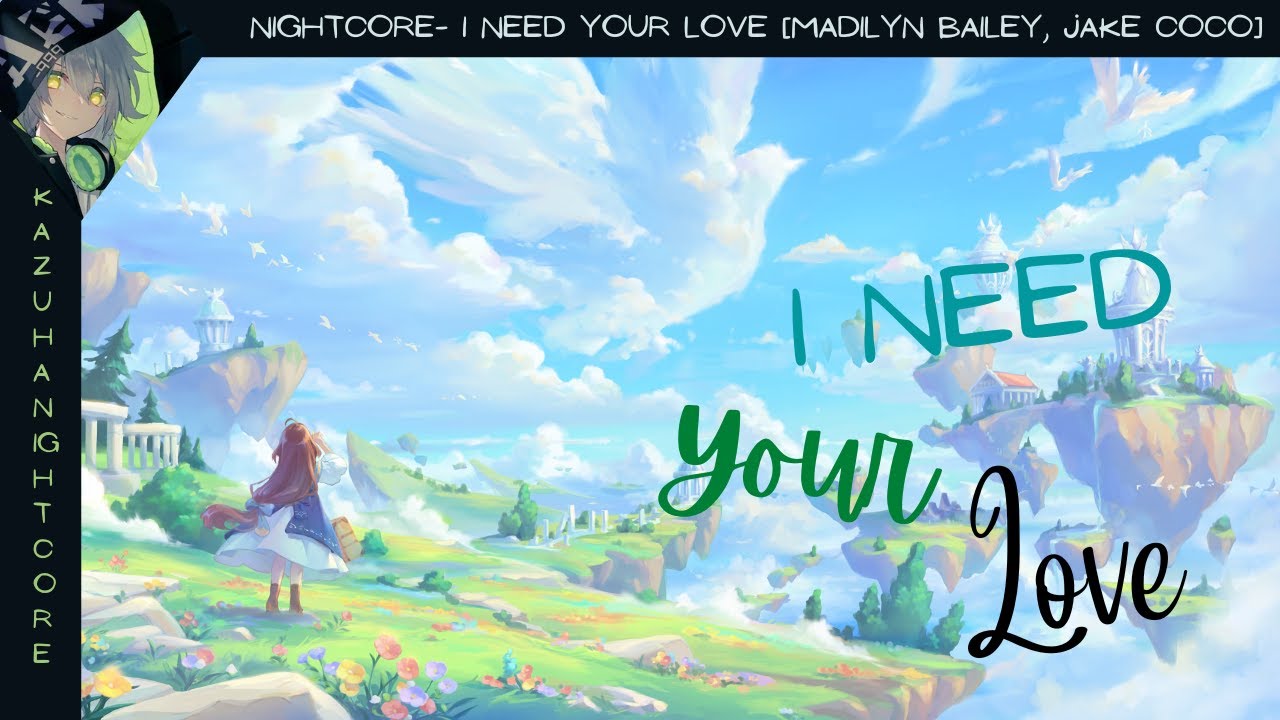 Nightcore- I Need Your Love [Madilyn Bailey, Jake Coco] - YouTube