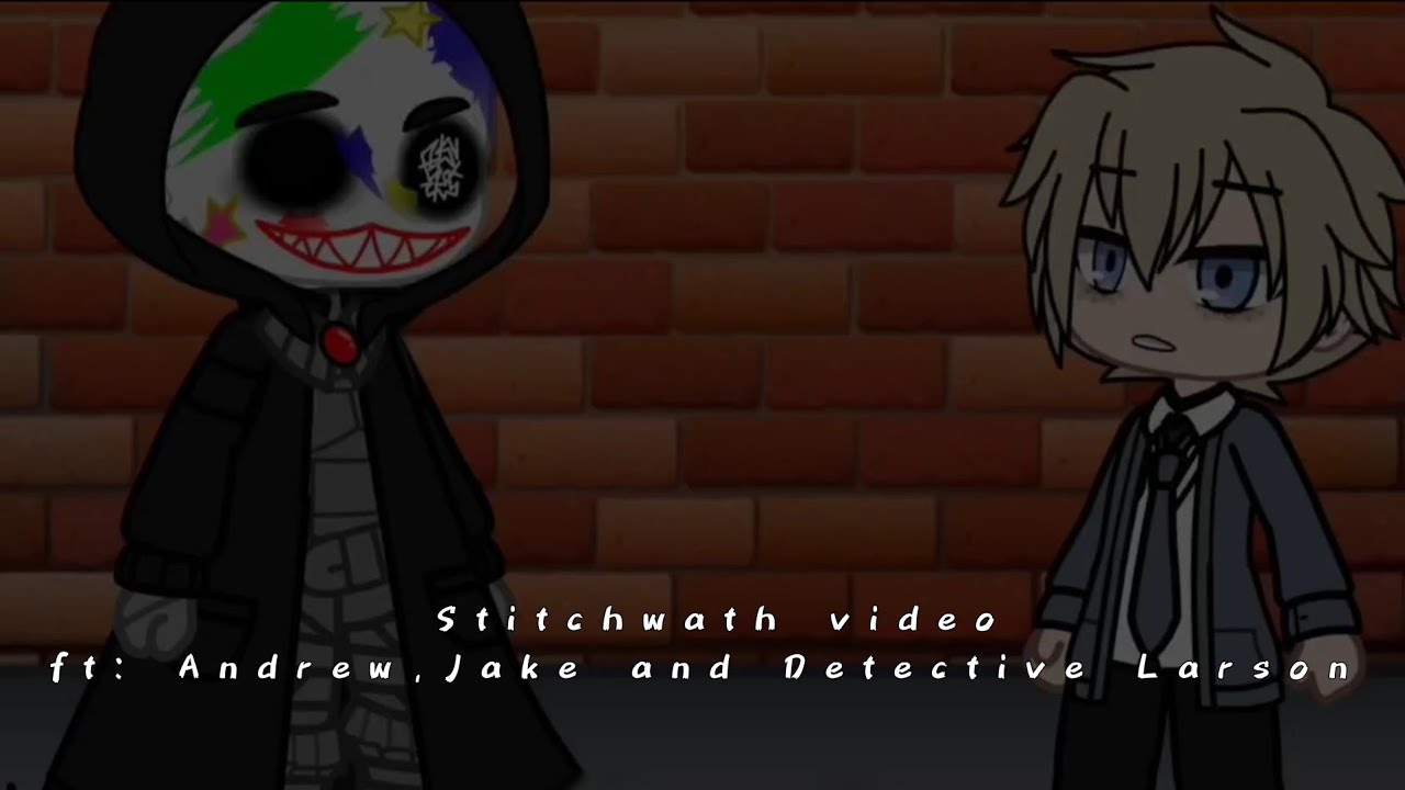 gacha//Stitchwath video//FNaF//ft// Andrew/Jake/ Detective Larson//lazy ...