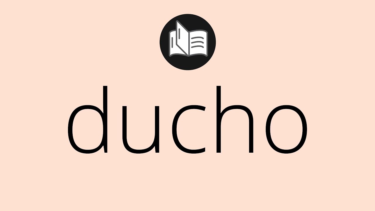 Que significa DUCHO • ducho SIGNIFICADO • ducho DEFINICIÓN • Que es ...