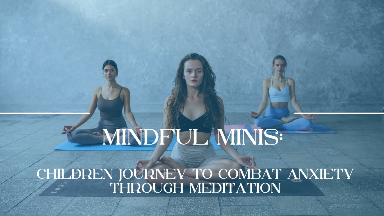 Mindful Minis: Children's Journey to Combat Anxiety Through Meditation ...