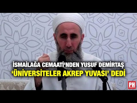 İSMAİLAĞA CEMAATİ'NDEN YUSUF DEMİRTAŞ‘ÜNİVERSİTELER AKREP YUVASI’ DEDİ