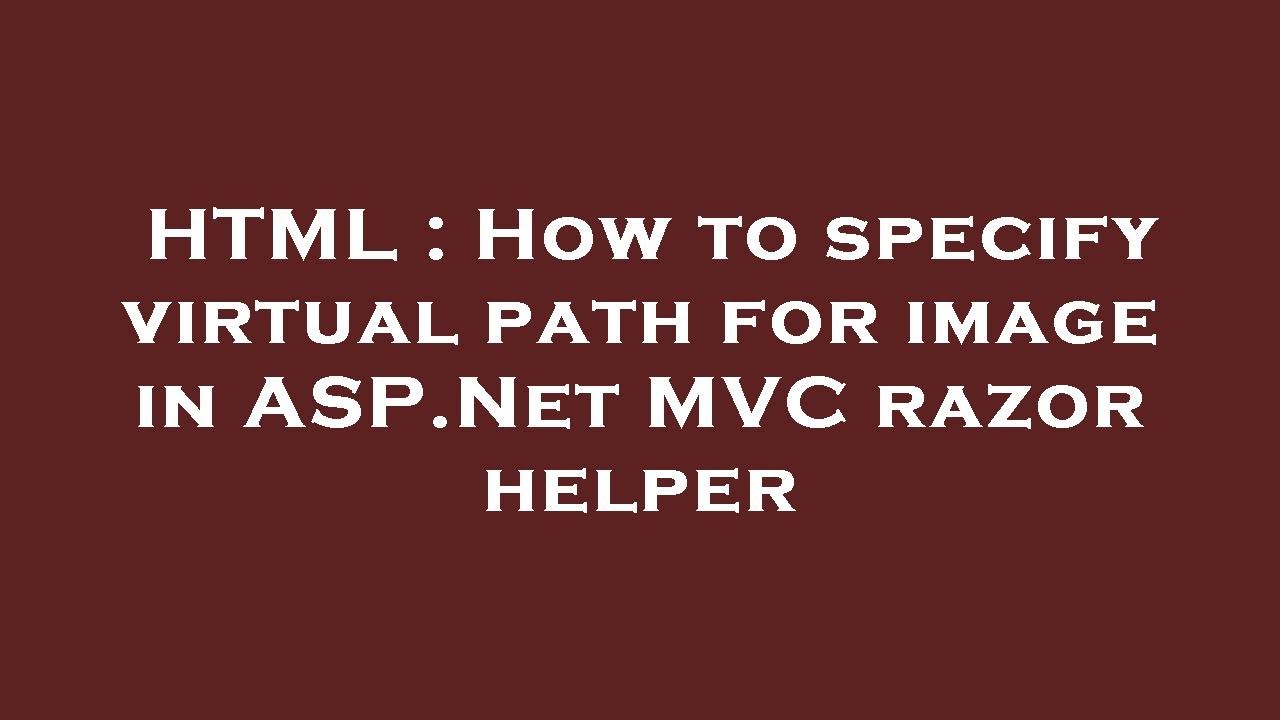 HTML How To Specify Virtual Path For Image In ASP Net MVC Razor html-how-to-specify-virtual-path-for-image-in-asp-net-mvc-razor