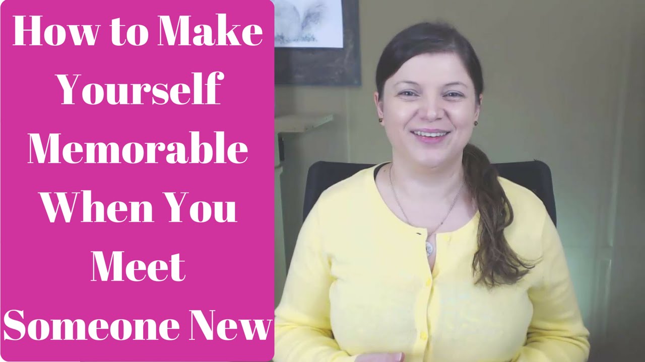 How to Make Yourself Memorable When You Meet Someone New - YouTube