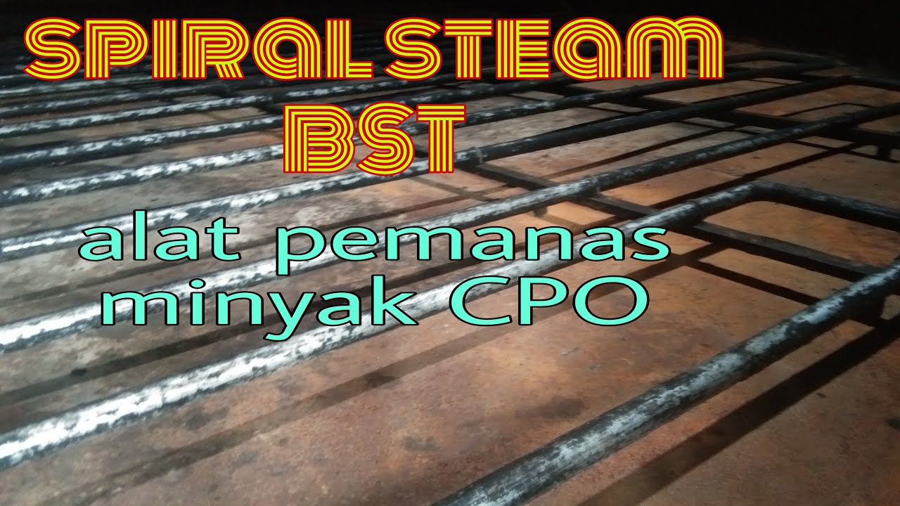 Spiral steam BST pemanasan minyak CPO - YouTube