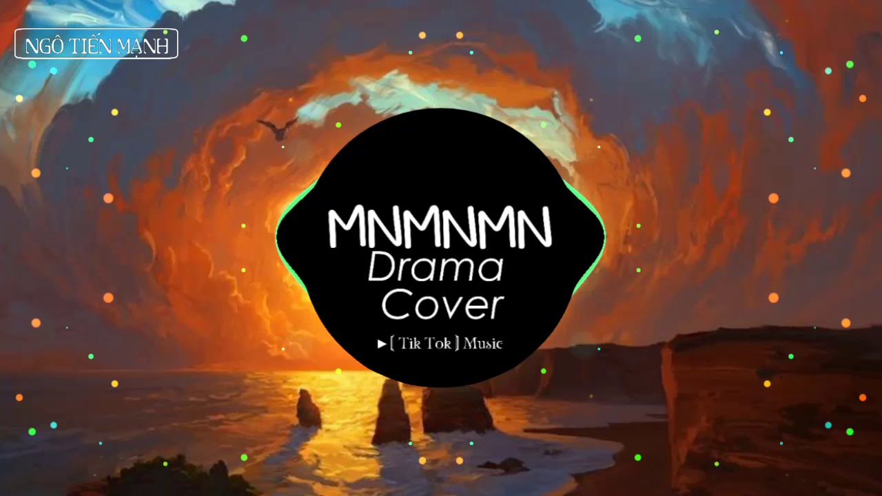 [ Tik Tok ] MNMNMN Drama Cover _ Nhạc Tik Tok Đang Hot Hiện Nay 2020 ...