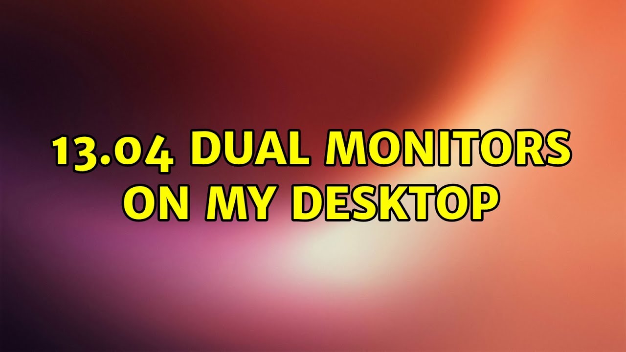 Ubuntu: 13.04 Dual monitors on my desktop (2 Solutions!!) - YouTube