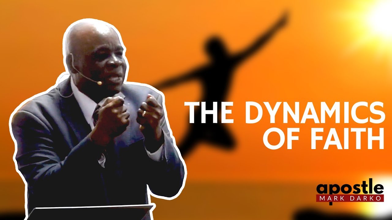 The Dynamics of Faith | Apostle Mark Darko - YouTube
