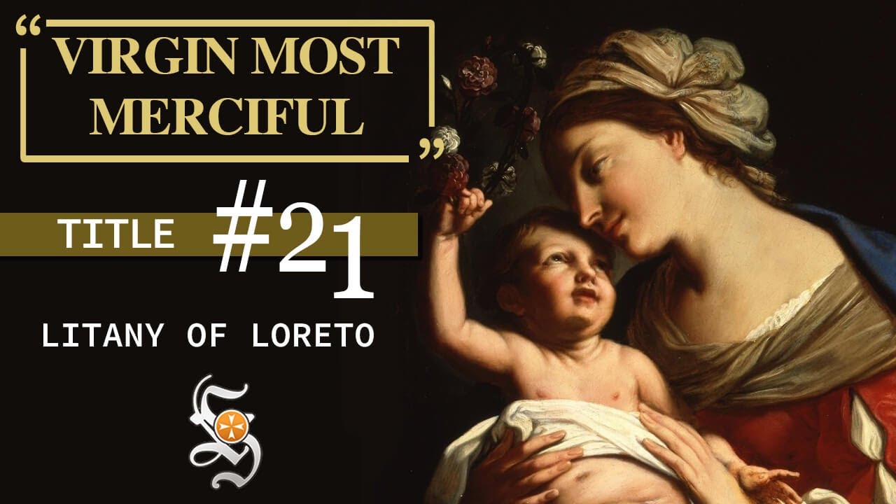 Litany of Loreto, Title 21: VIRGIN MOST MERCIFUL - YouTube