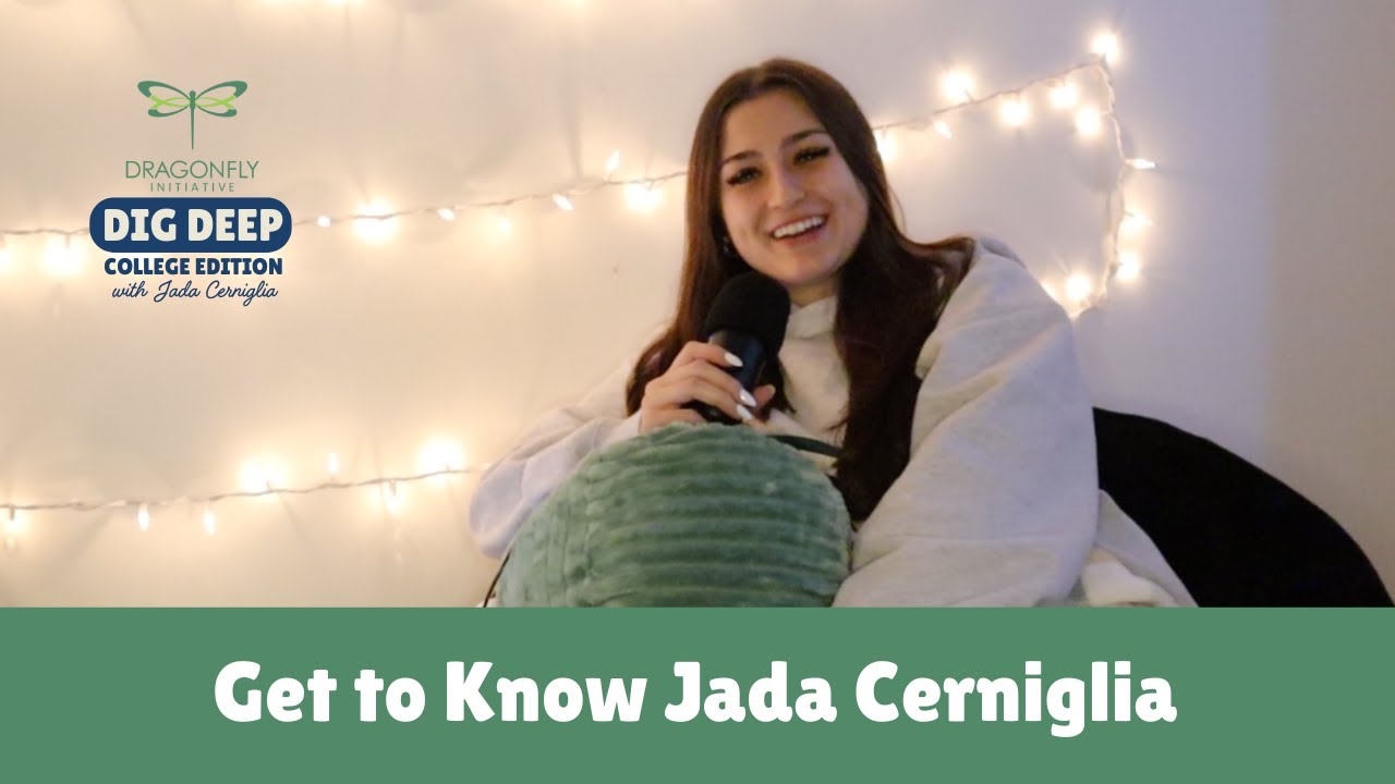 GET TO KNOW JADA CERNIGLIA ︱Dig Deep with Dragonfly College Edition EP 1 - YouTube