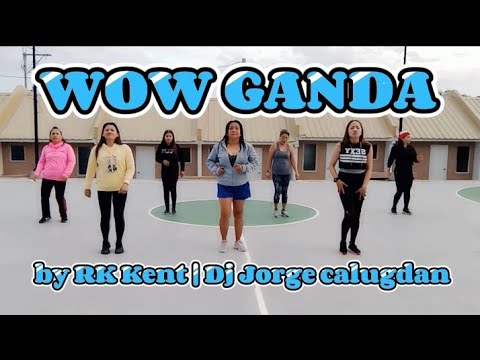 WOW GANDA ( By RK Kent Beats - Dj Jorge Calugdan) ZUMBA DANCE | DANCE ...