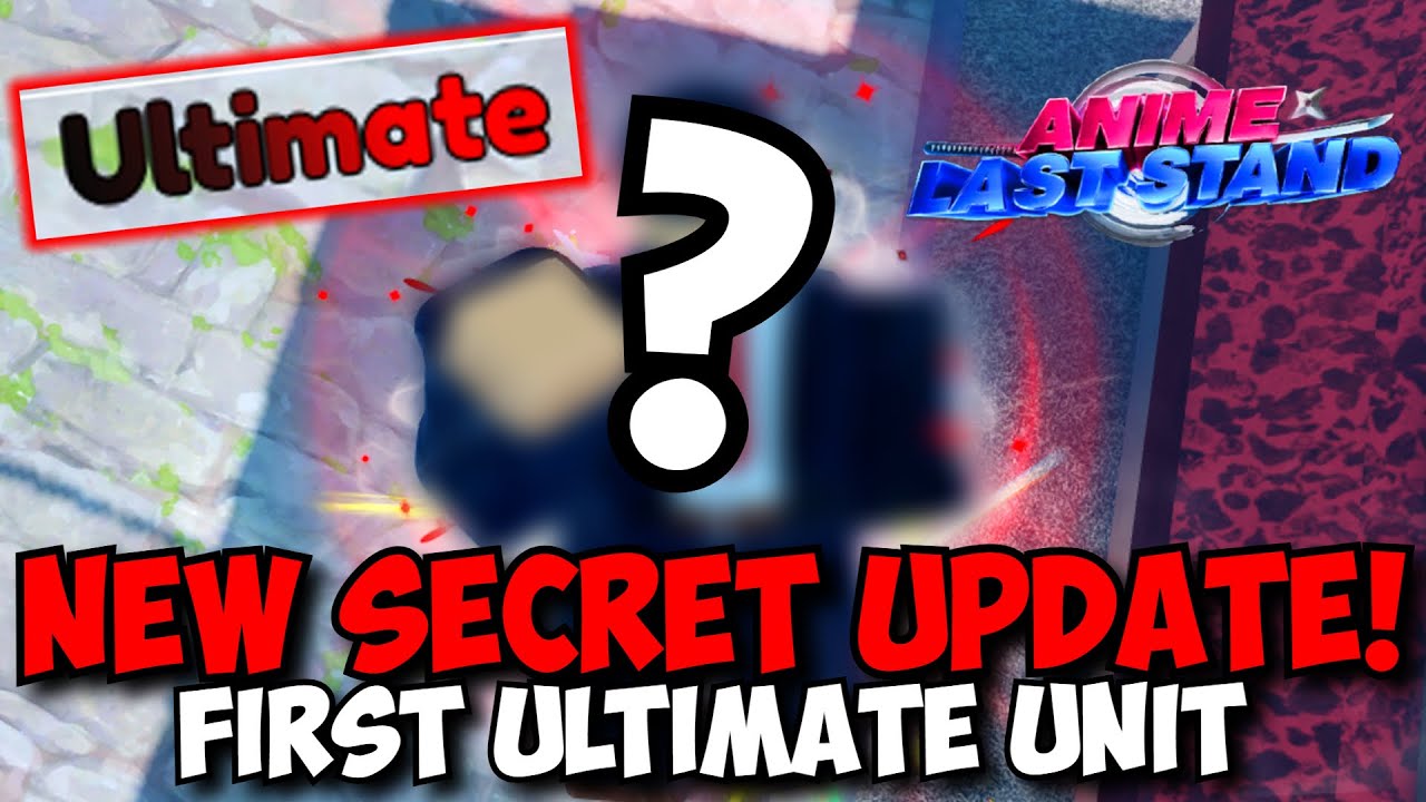 New SECRET UPDATE! - First ULTIMATE UNIT added in Anime Last Stand ...