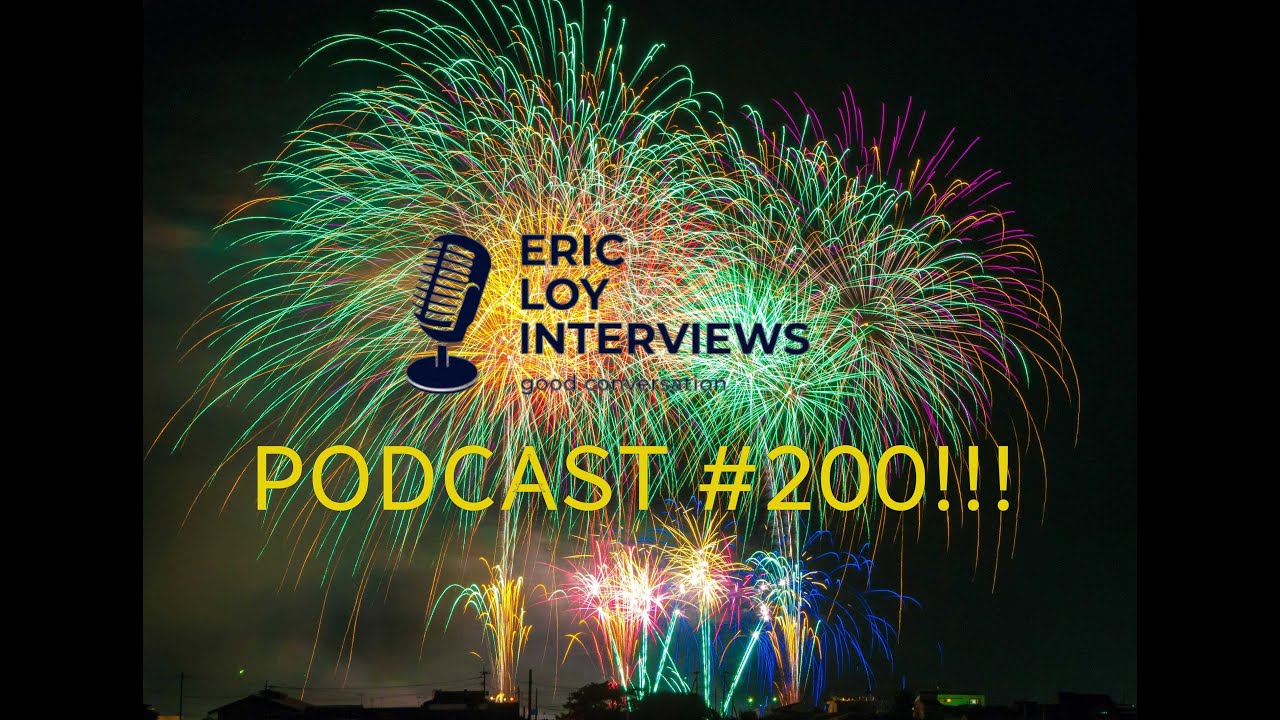 Eric Loy Interviews #200 Podcast Celebration! - YouTube