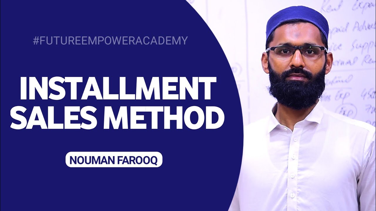 Installment Sales Method Explained by Nouman Farooq - Future Empower ...